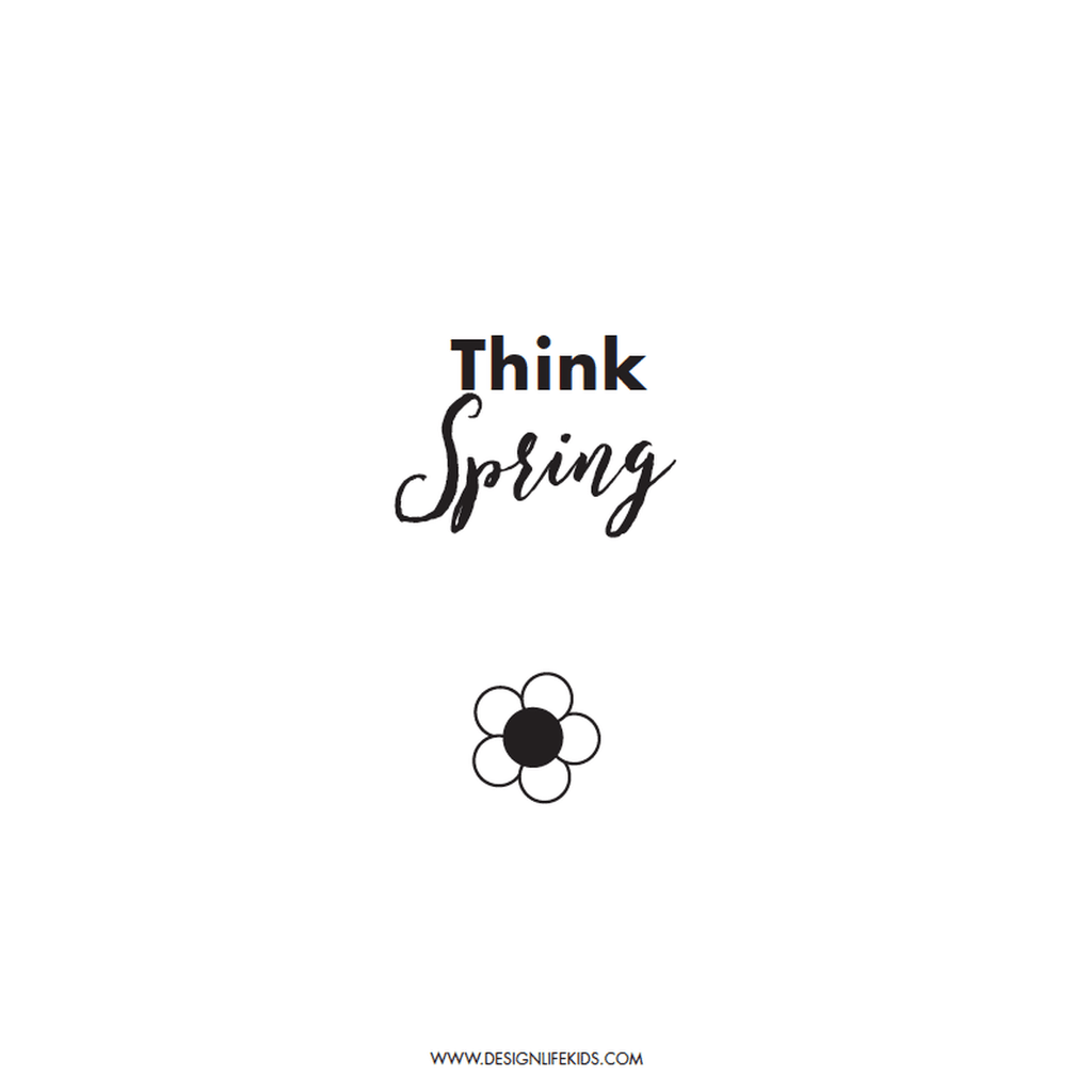 Think Spring Printable – Design Life Kids